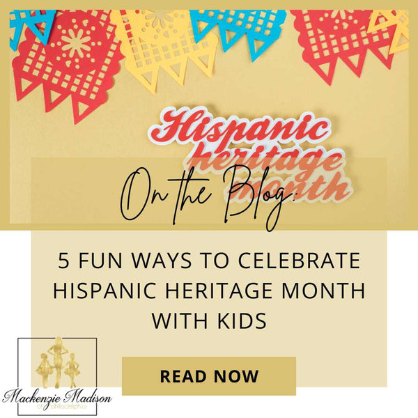 5 Fun Ways to Celebrate Hispanic Heritage Month with Kids - Mackenzie ...