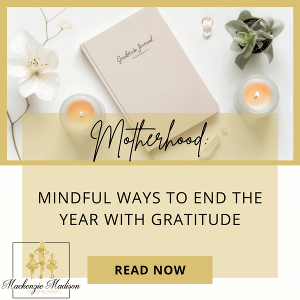 Mindful Ways for Moms to End the Year With Gratitude - Mackenzie ...