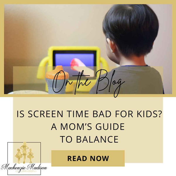 Is Screen Time Bad for Kids? A Mom’s Guide to Balance - Mackenzie ...