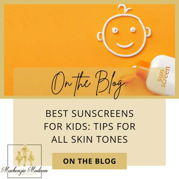 Best Sunscreens for Kids: Tips for All Skin Tones - Mackenzie Madison ...