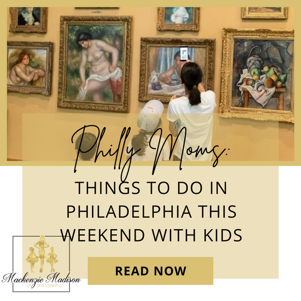 Philly Moms: Things to do this Weekend in Philly with Kids - Mackenzie ...
