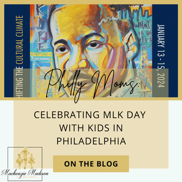 Celebrating MLK Day with Kids in Philadelphia - Mackenzie Madison of ...